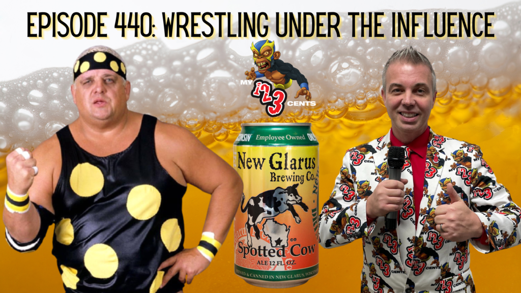 My 1-2-3 Cents Episode 440: Wrestling Under the Influence